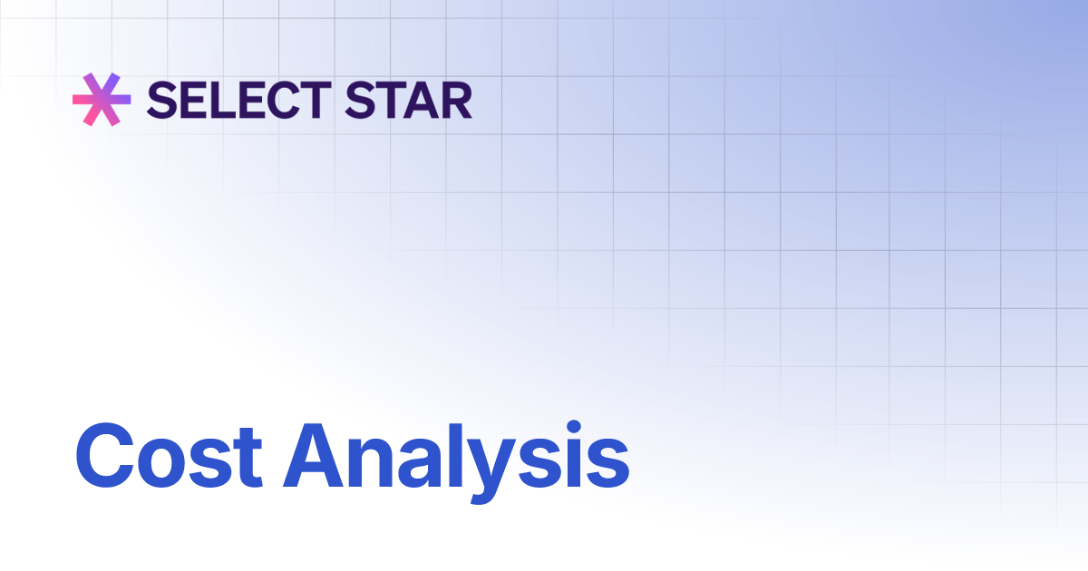 Cost Analysis | Select Star