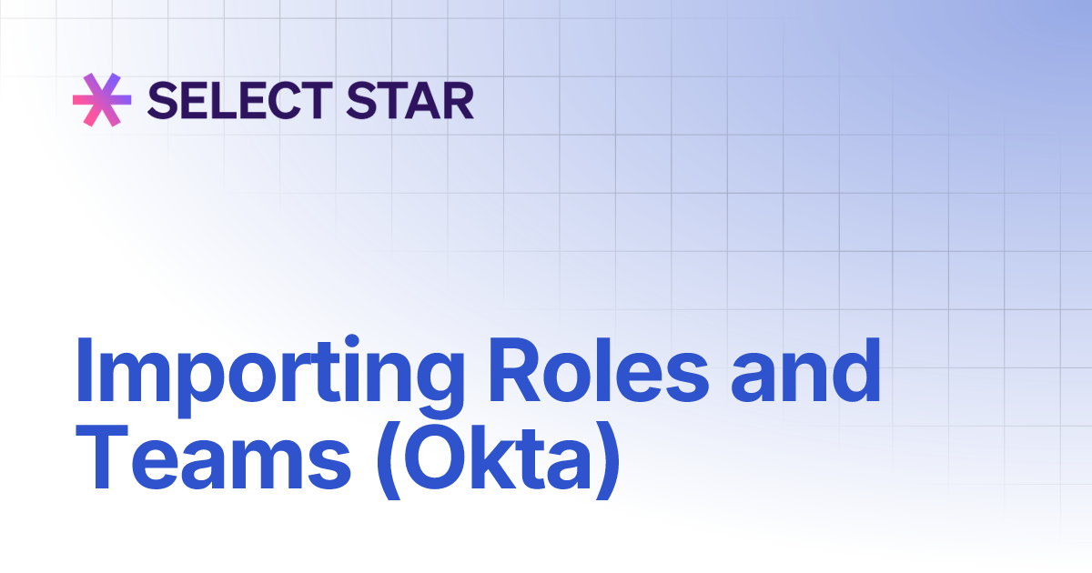 Importing Roles and Teams (Okta) | Select Star